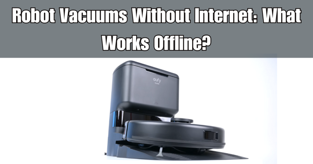 The Ultimate Guide to Robot Vacuums Without Internet: What Works ...
