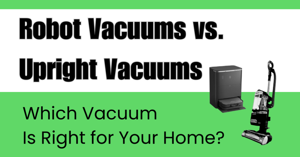 Robot Vacuums vs. Upright Vacuums: Which Is Right for Your Home? | Vacuum Wars